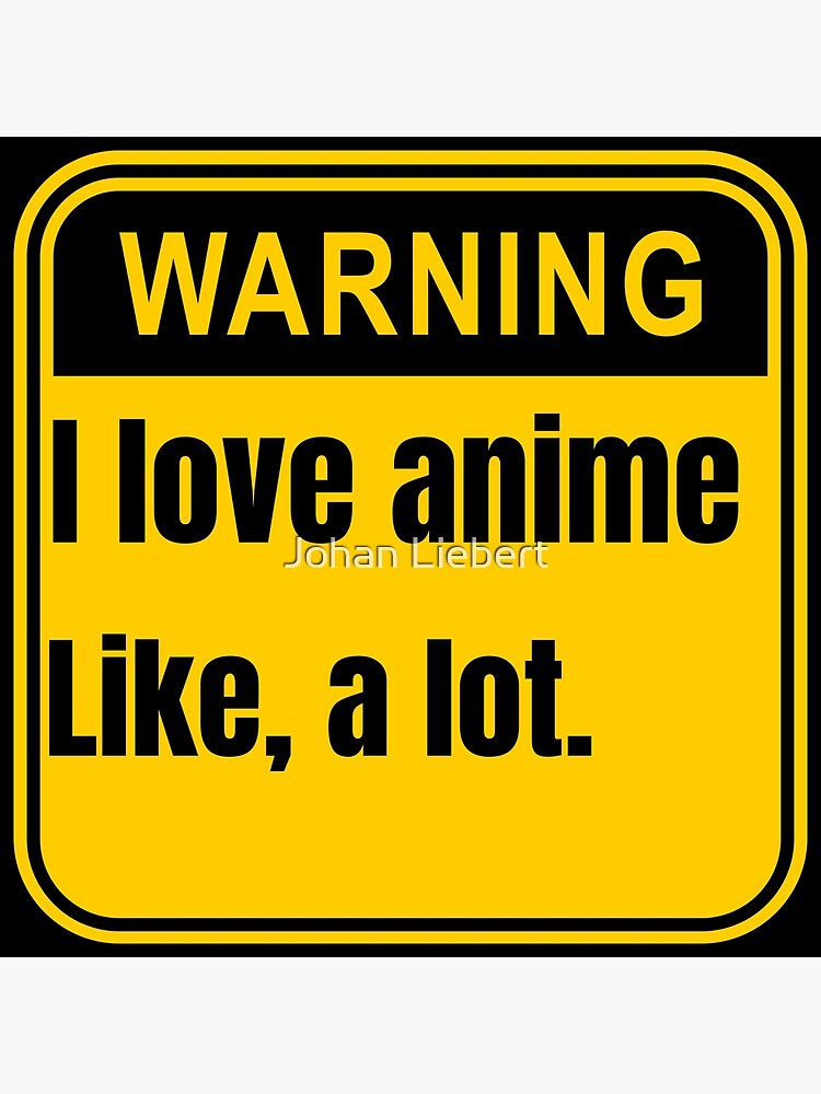 "I Love Anime Like A Lot Anime Warning Signs" Poster for Sale by ...