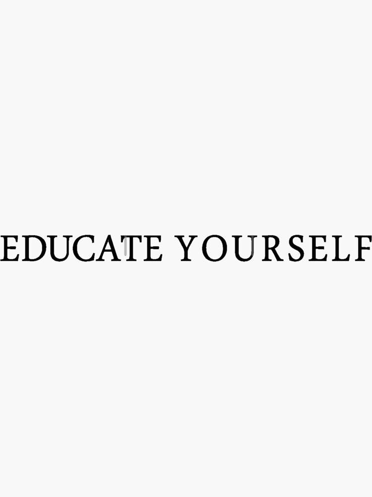 "Educate Yourself " Sticker for Sale by RhylliRose | Redbubble