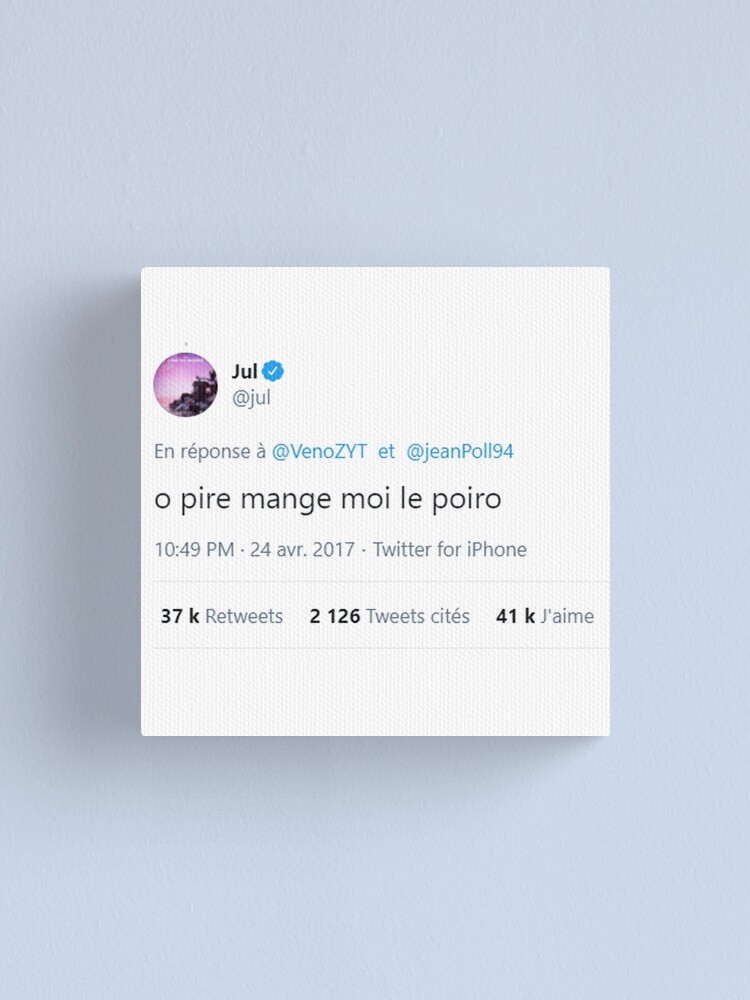 Impression sur toile « JUL Tweet o pire mange moi le poiro », par ...