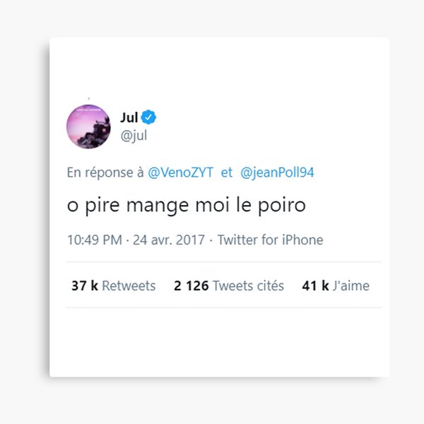 Impression sur toile « JUL Tweet o pire mange moi le poiro », par ...