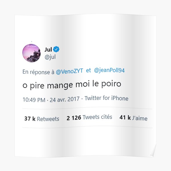 Poster « JUL Tweet o pire mange moi le poiro », par qwarlowrius1 ...