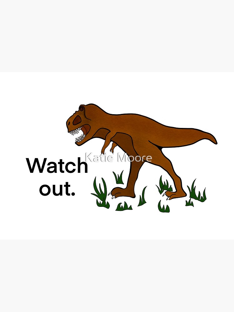 "Watch Out Dinosaur" Poster for Sale by MooreKatDJ | Redbubble