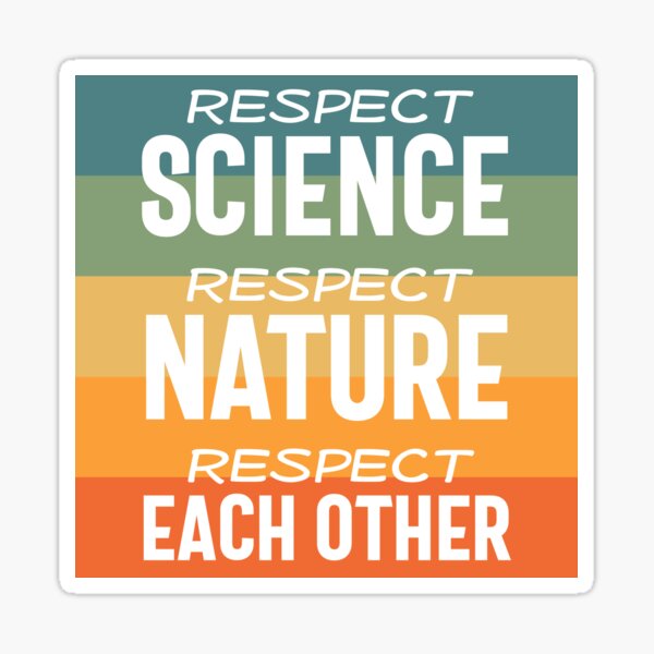 "Respect science, respect nature, respect each other (white text on ...