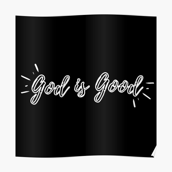 "God is Good (white hollow text)" Poster for Sale by Art-Of-Grace ...