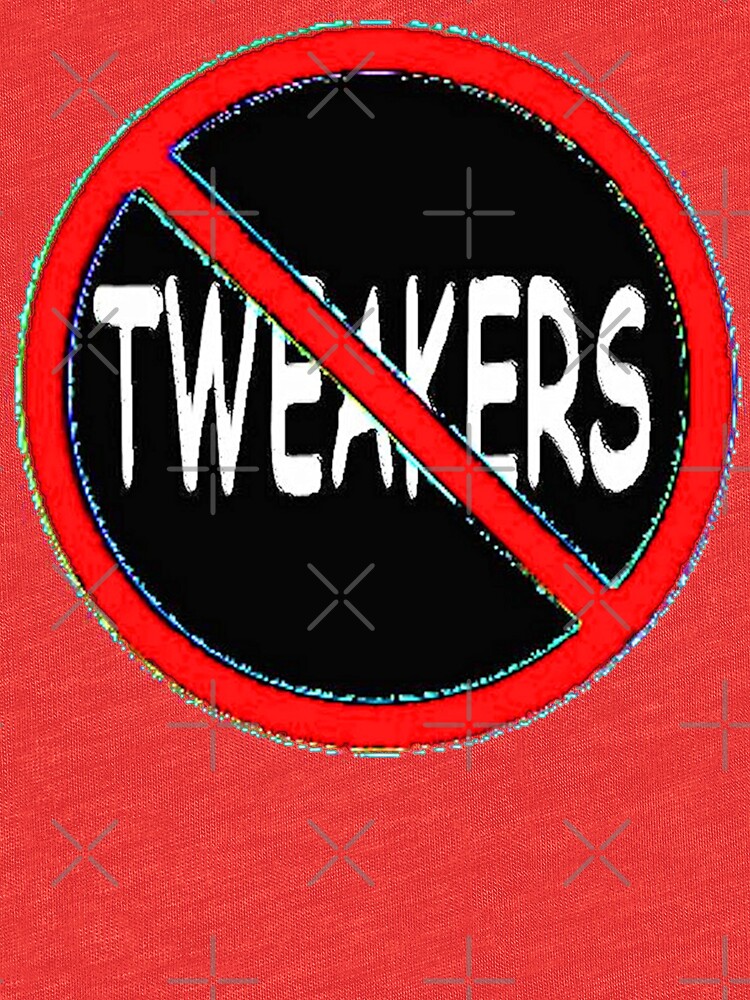 "No Tweakers" T-shirt by MilesArt | Redbubble
