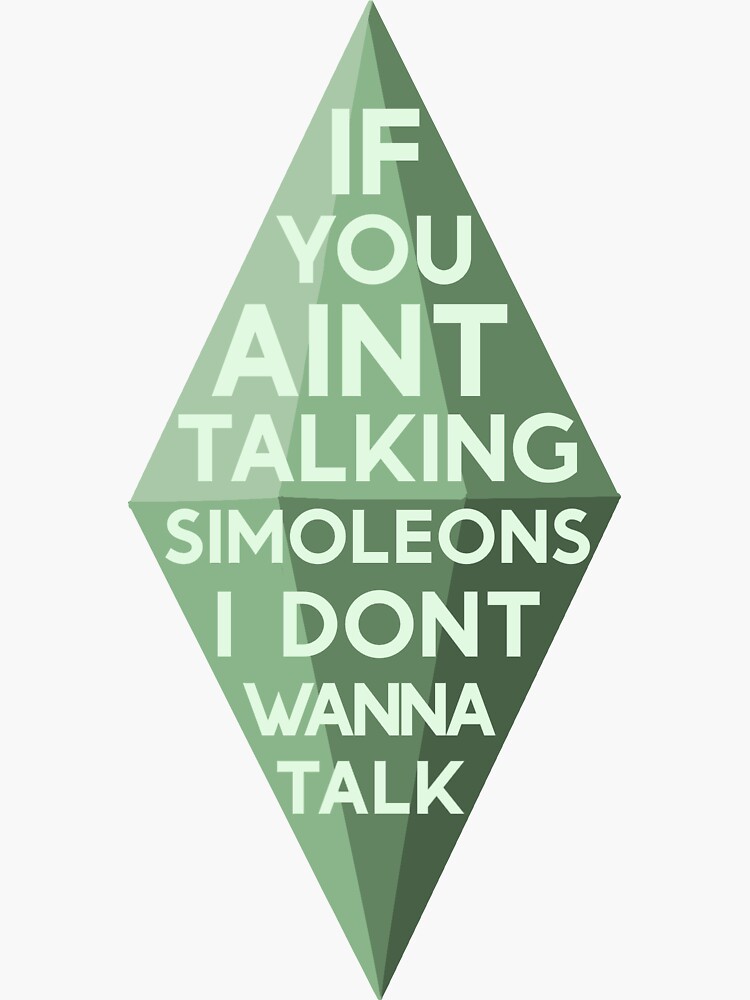 "Funny Sims Quote: If you Ain't talking simoleons I don't wanna talk ...