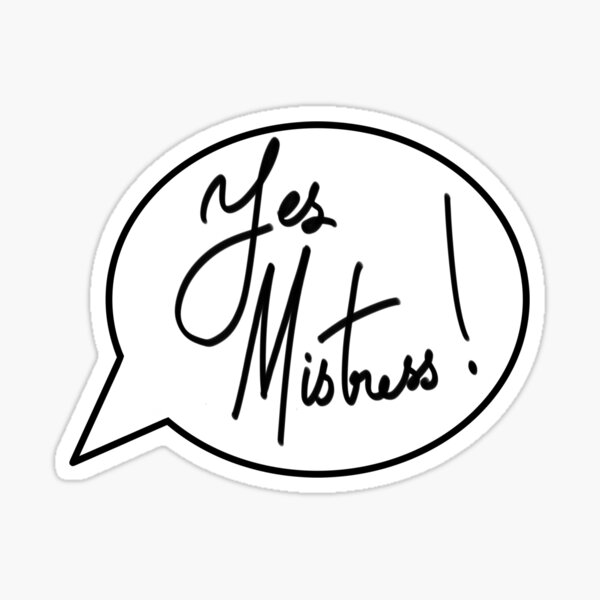 "Yes Mistress ! " Sticker for Sale by MathildaDelx | Redbubble