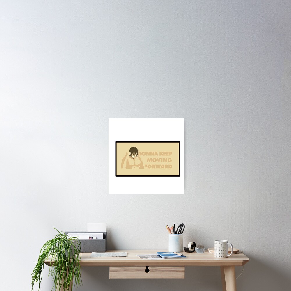 Gonna Keep Moving Forward Eren Poster For Sale By Animedono Redbubble
