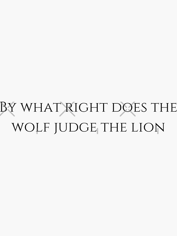 "by what right does the wolf judge the lion" Sticker for Sale by ...