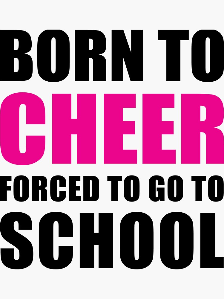 "Born to Cheer Forced to Go To School" Sticker for Sale by TendyTees ...