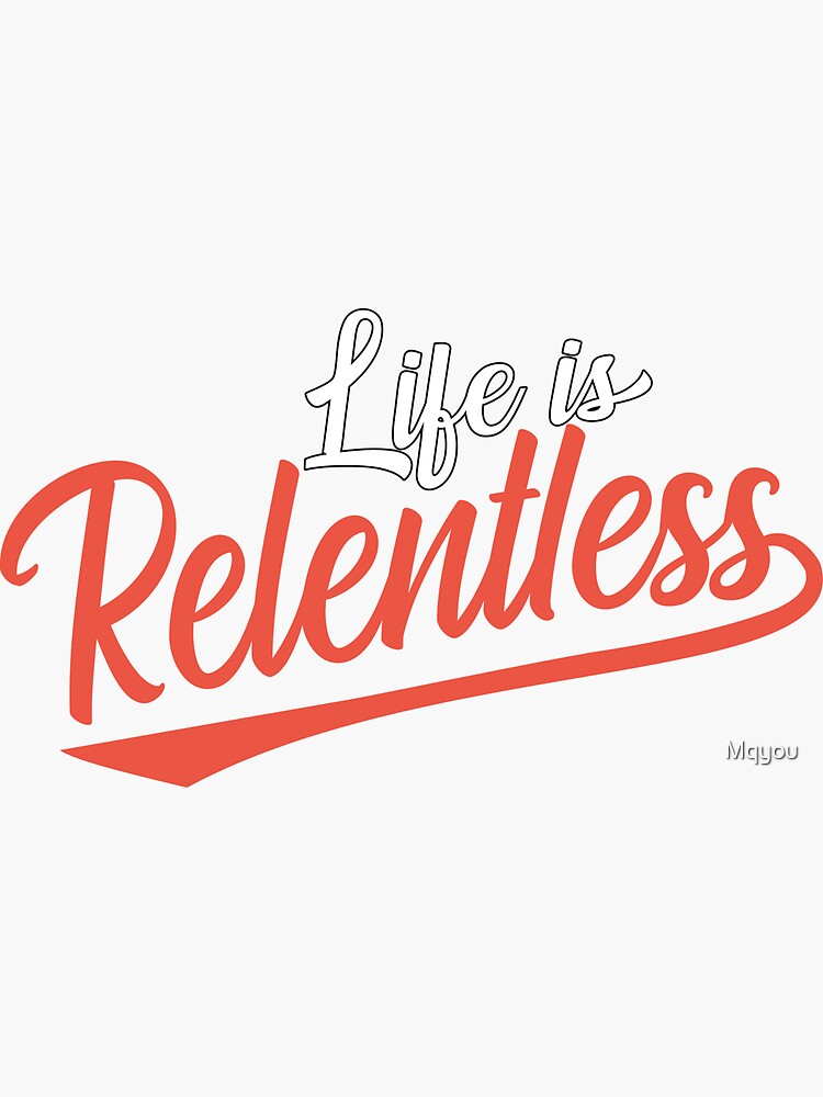 "Life is relentless" Sticker for Sale by Mqyou | Redbubble
