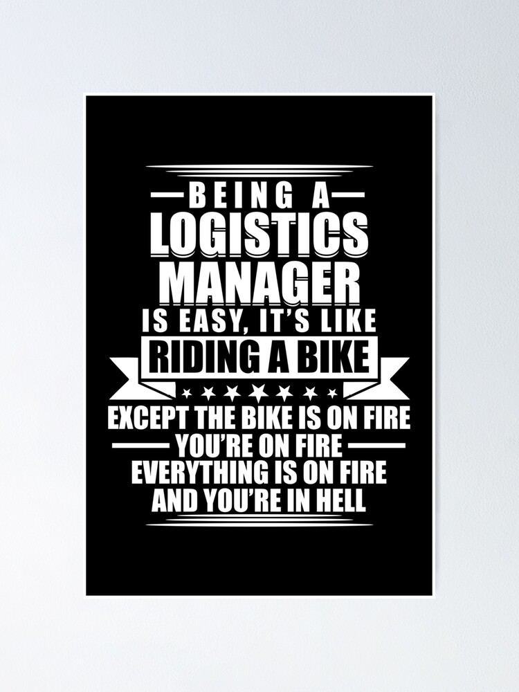 "Being A Logistics Manager is Easy It's Like Riding A Bike Except The ...