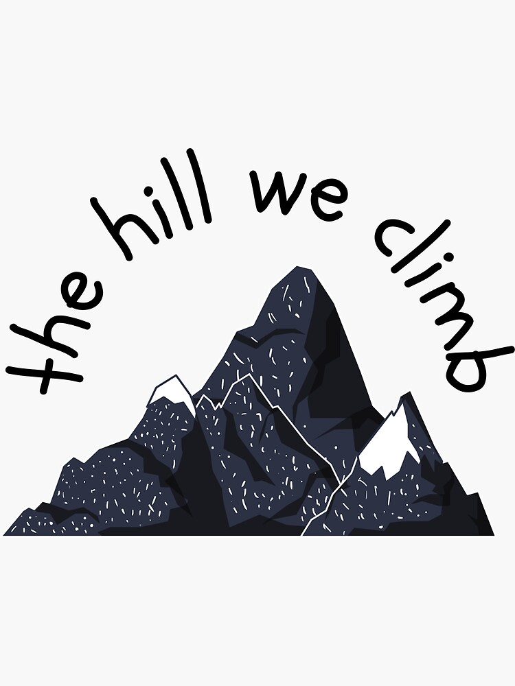 "The hill we climb" Sticker for Sale by designdavid5 | Redbubble