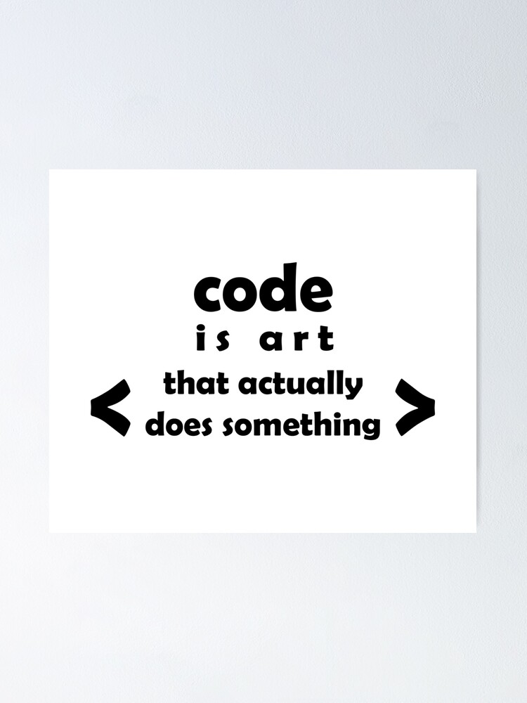 "code is art that actully does somting" Poster by yinon-h | Redbubble