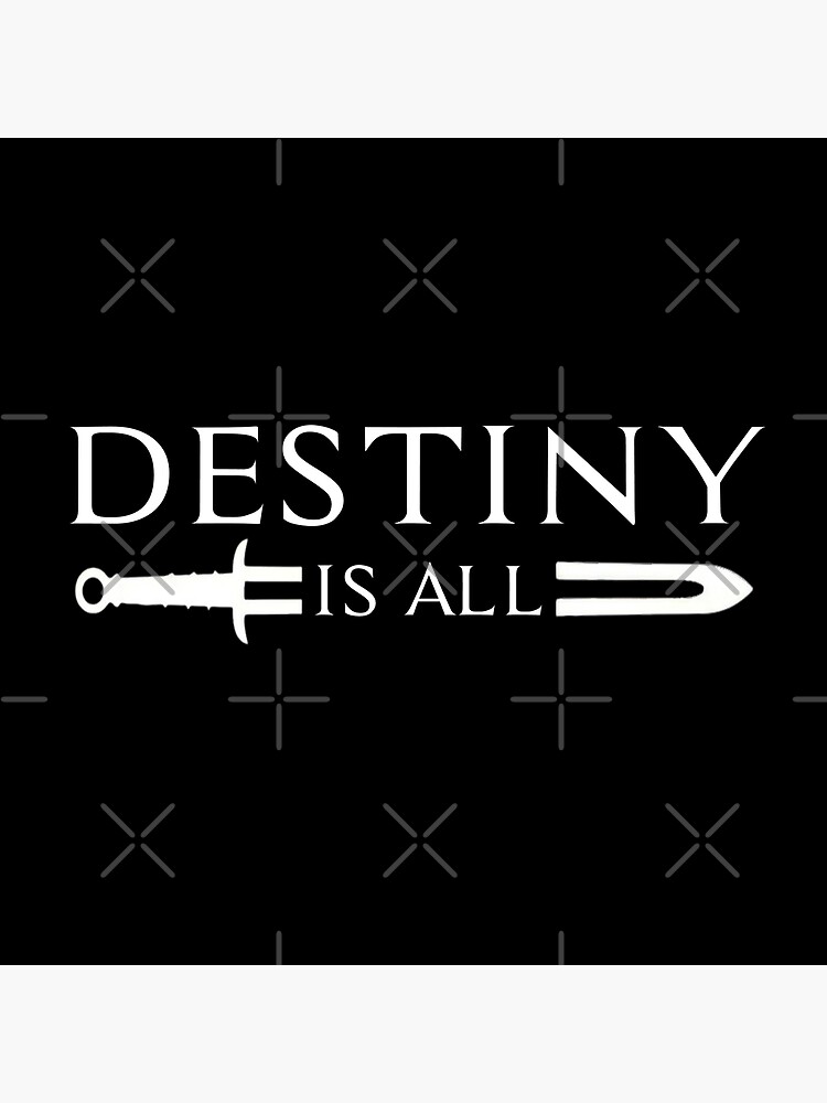 "Destiny is all, the last kingdom" Poster for Sale by hamzab7 | Redbubble