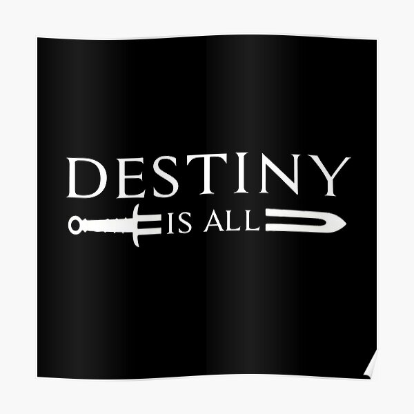 "Destiny is all, the last kingdom" Poster by hamzab7 | Redbubble