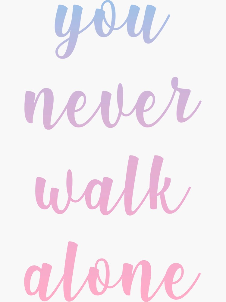 "You Never Walk Alone " Sticker for Sale by justoneday | Redbubble