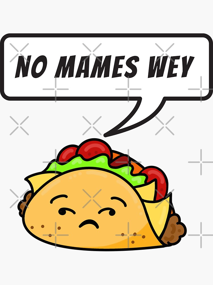 "No mames wey - over it taco" Sticker for Sale by Gerhanj | Redbubble