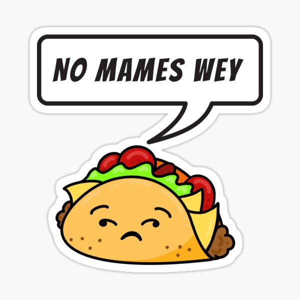 "No mames wey - over it taco" Sticker for Sale by Gerhanj | Redbubble