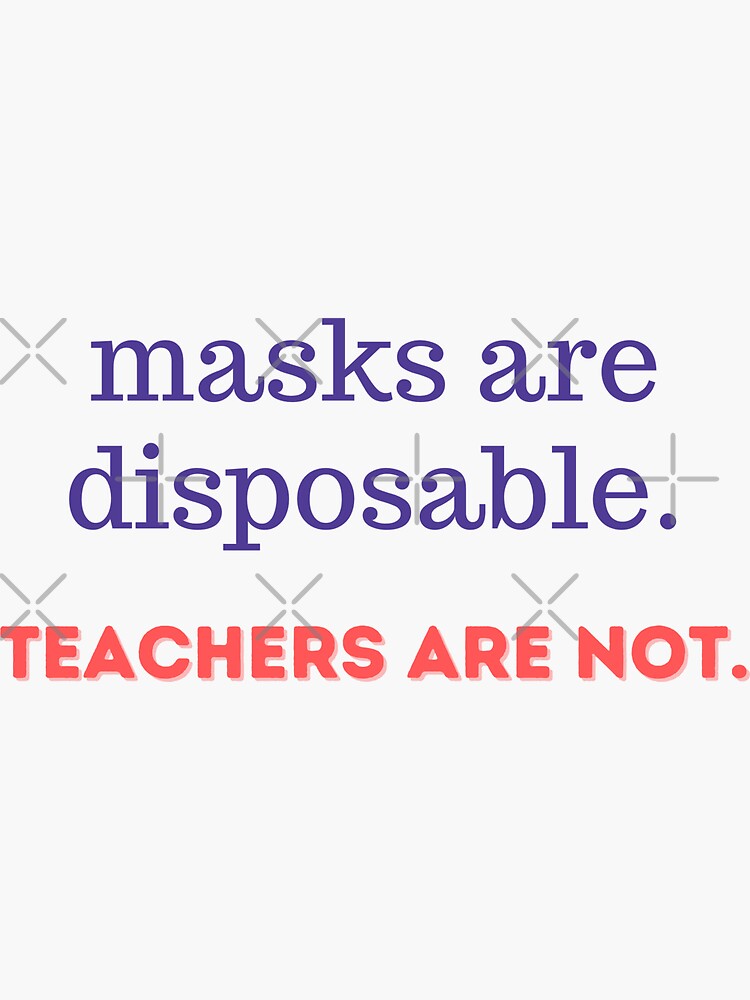 "Masks are disposable. Teachers are not." Sticker for Sale by ...