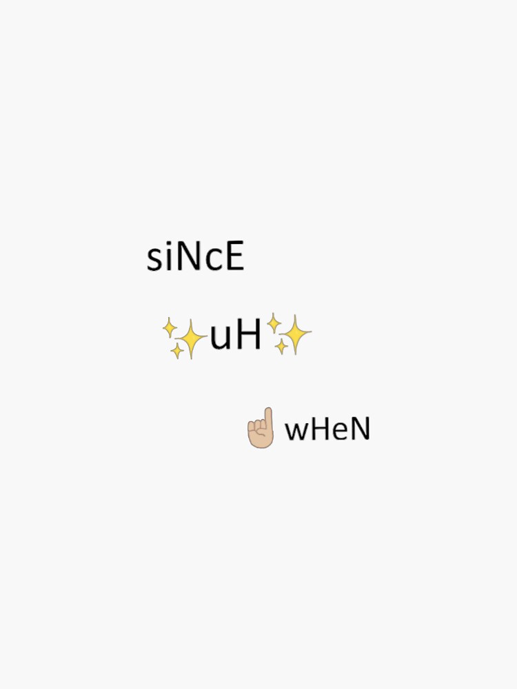 "since uh when" Sticker for Sale by cbarbou1 | Redbubble