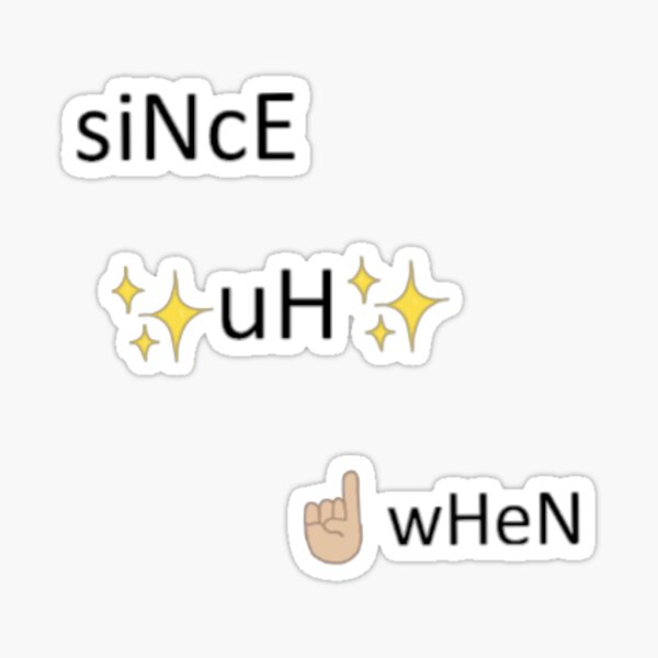 "since uh when" Sticker for Sale by cbarbou1 | Redbubble