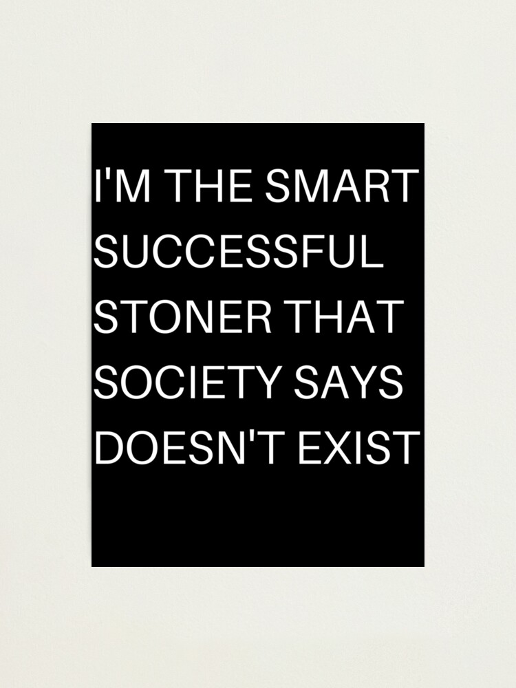 Lámina fotográfica «Soy el fumeta inteligente y exitoso. Stoners ...
