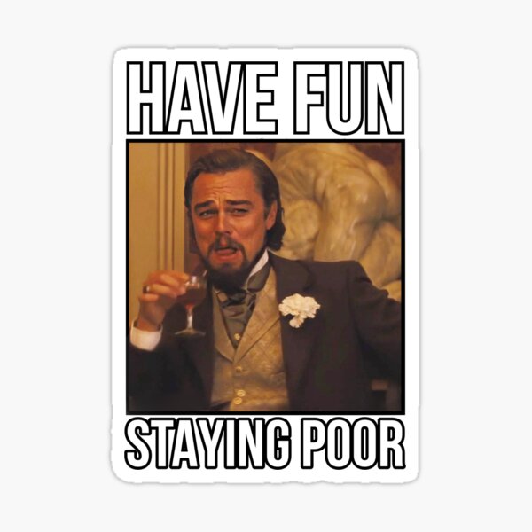 "Leo DiCaprio Have Fun Staying Poor" Sticker for Sale by Anonymousbtb ...