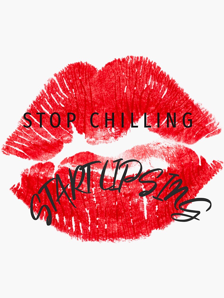 "Stop Chilling Start Lipsing" Sticker for Sale by harshd007 | Redbubble