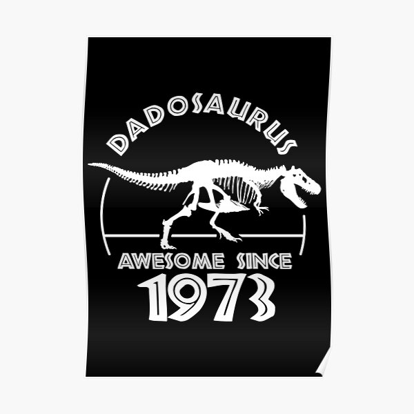 "Dadosaurus | Awesome since 1973 | Dinosaur Dads Birthday" Poster for ...