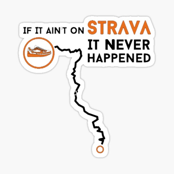 "If It Ain't On Strava It Never Happened " Sticker for Sale by Alizine ...