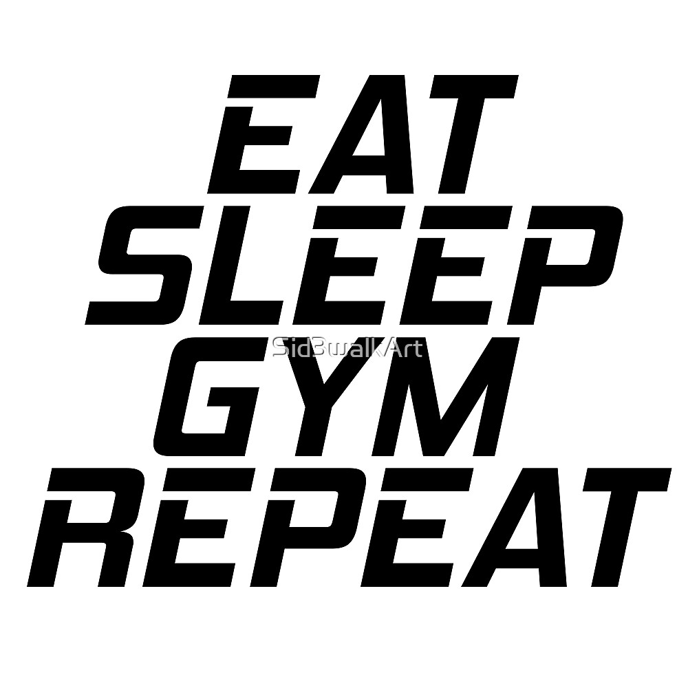 "Eat Sleep Gym Repeat Workout Motivation Badass Fitness" by Sid3walkArt ...