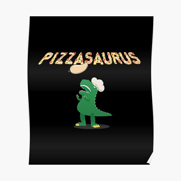"Pizzasaurus - Funny Cute Pizza Eating T-Rex Dinosaur" Poster for Sale ...