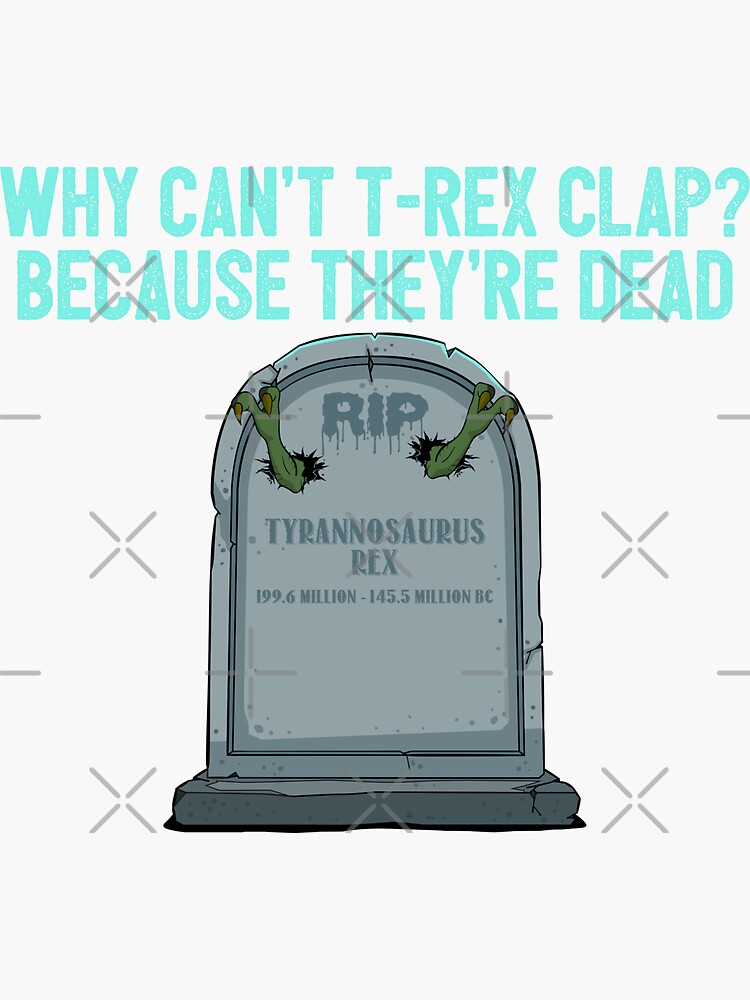 "Why Can't T-Rex Clap - Funny Sarcastic Dinosaur Joke" Sticker for Sale ...