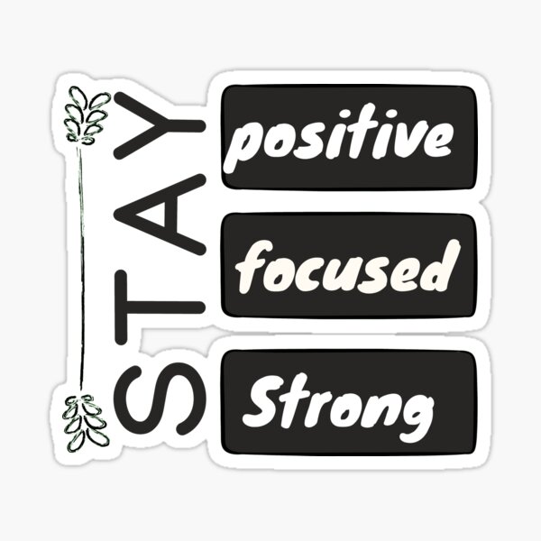 "stay positive, stay focused, stay strong" Sticker by Elfarida | Redbubble