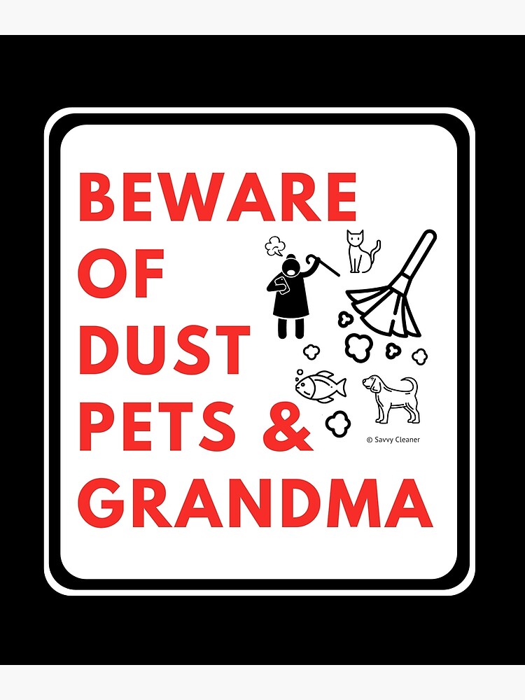 "Beware of Dust Pets and Grandma House Cleaner Humor" Poster for Sale ...