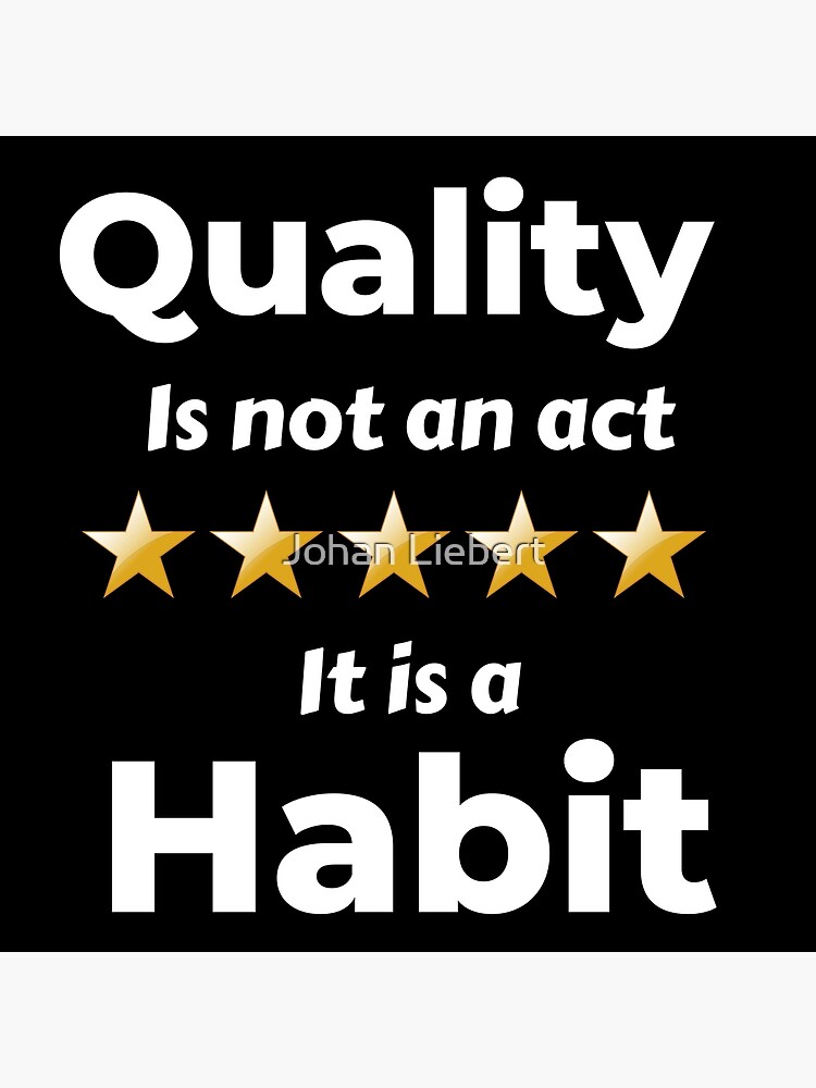 "Quality Is Not An Act It Is A Habit" Poster for Sale by VirtuaWaves ...