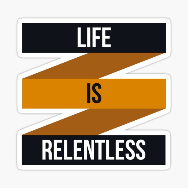 "Life is Relentless" Sticker for Sale by Lakki-s | Redbubble