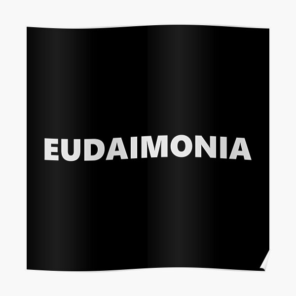 "EUDAIMONIA" Poster for Sale by EdmundLeFleur | Redbubble