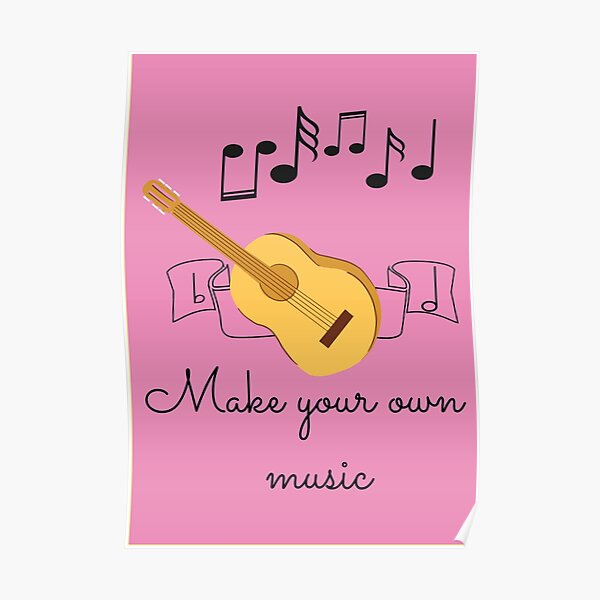 Make Your Own Music Guitar Poster By Hardwork77 Redbubble make-your-own-music-guitar-poster-by-hardwork77-redbubble