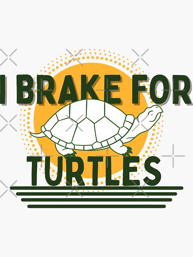 "I Brake for Turtles" Sticker for Sale by Brat-Cat-Shirts | Redbubble