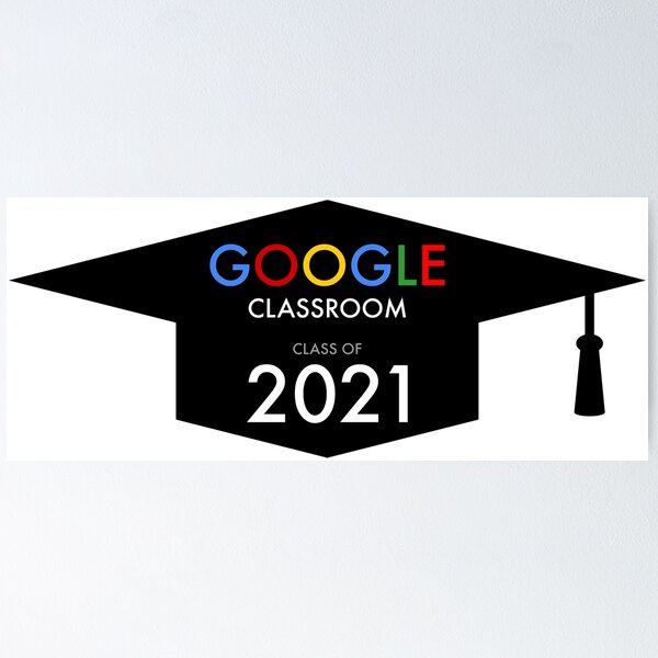 "Google Classroom - Class of 2021" Poster for Sale by Bojkiw | Redbubble