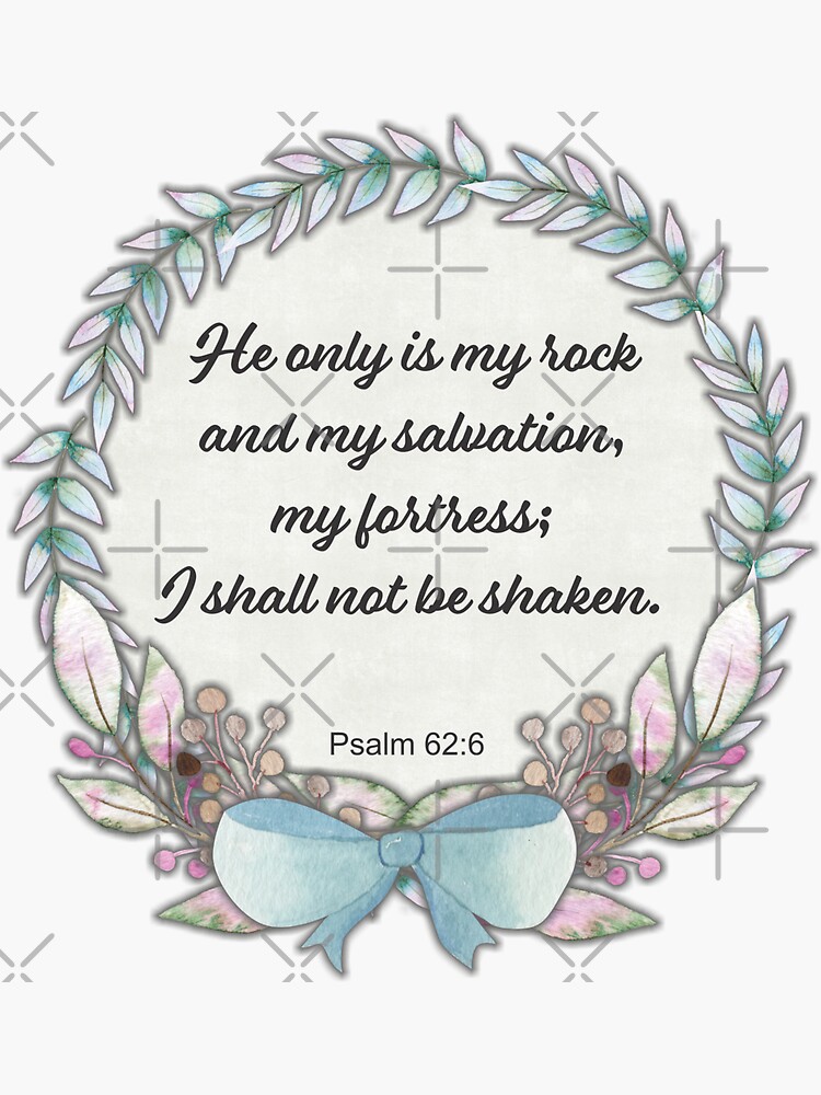 "He only is my rock and my salvation, my fortress; I shall not be ...