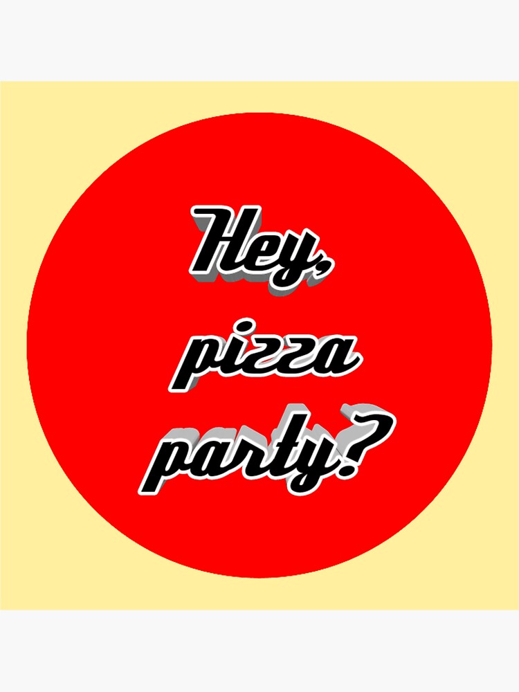 "*Hey, pizza party? *" Sticker for Sale by ITALY-Roselli- | Redbubble