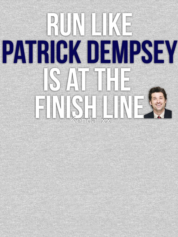 "Run Like Patrick Dempsey is at the Finish Line" T-shirt for Sale by ...
