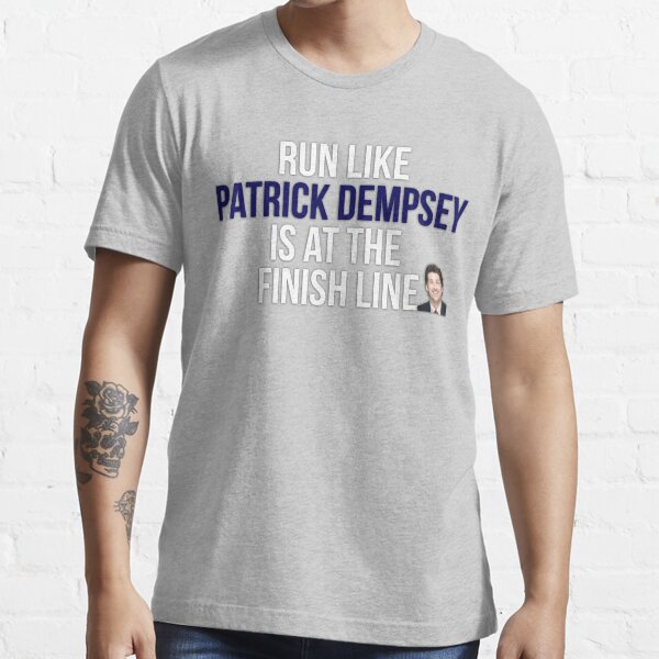 "Run Like Patrick Dempsey is at the Finish Line" T-shirt for Sale by ...