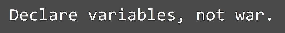 "Declare variables, not war." by mijunkin | Redbubble