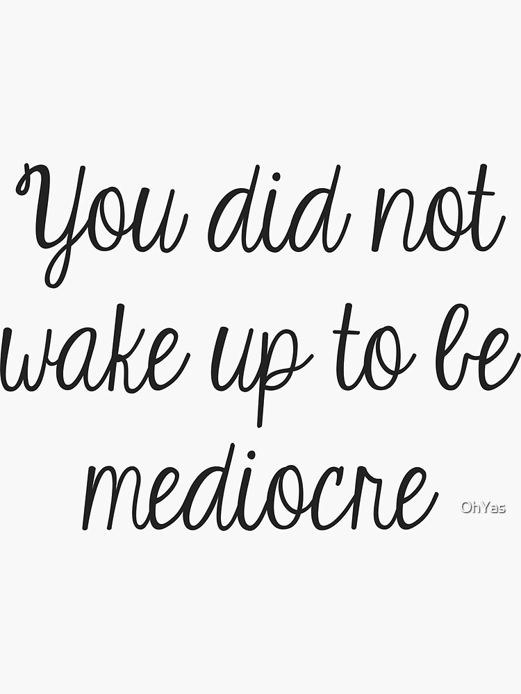 "Not Mediocre " Sticker for Sale by OhYas | Redbubble