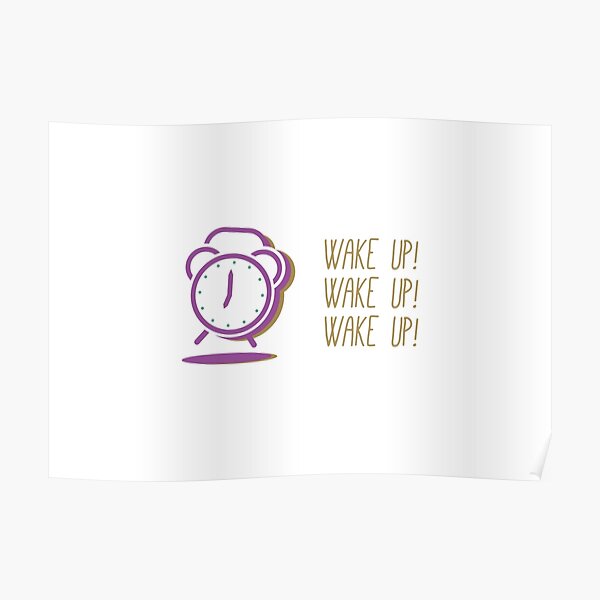 " Wake up! Wake up! wake up!" Poster by CSouissi | Redbubble