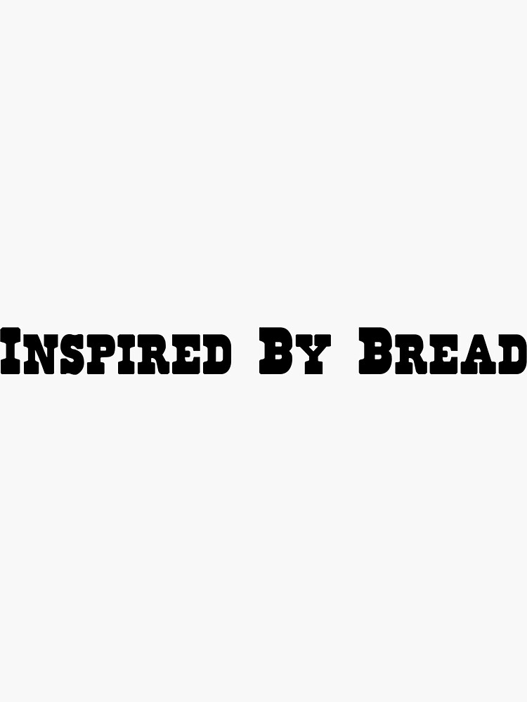 "Inspired By Bread Slogan" Sticker for Sale by Rubijunior | Redbubble